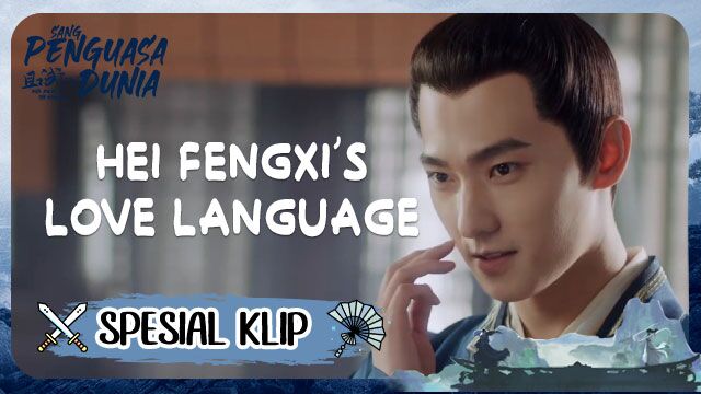 What Is Hei Fengxi's Love Language? | Who Rules The World - Watch HD ...