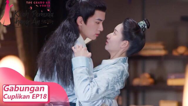 The Chang'an Youth (Kisah Pemuda Chang'an) | Gabungan Cuplikan EP18 ...