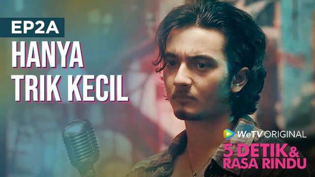 EP02A: 5 Detik & Rasa Rindu - Tonton Video HD Secara Daring - iflix