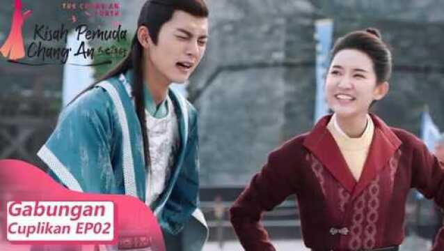 The Chang'an Youth (Kisah Pemuda Chang'an) | Gabungan Cuplikan EP02 ...